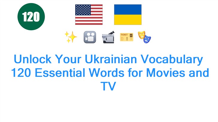 Unlock Your Ukrainian Vocabulary: 120 Essential Words for Movies and TV