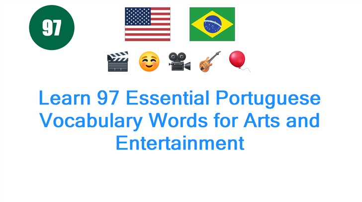 Learn 97 Essential Portuguese Vocabulary Words for Arts and Entertainment