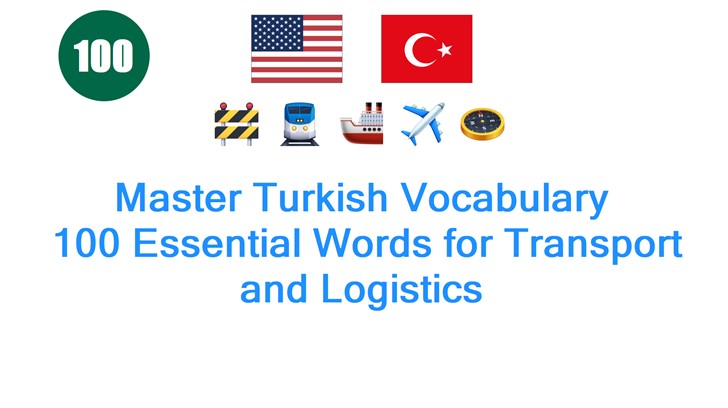 Master Turkish Vocabulary: 100 Essential Words for Transport and Logistics